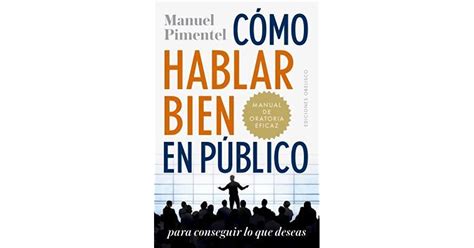 Como Hablar Bien En Publico Para Conseguir Lo Que Deseas By Manuel Pimentel