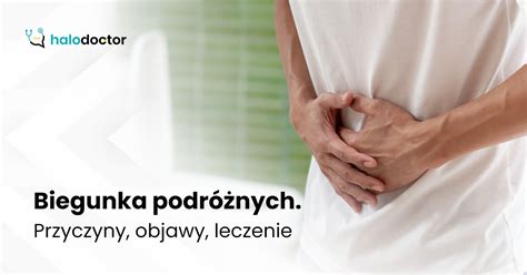 Biegunka podróżnych Przyczyny objawy leczenie