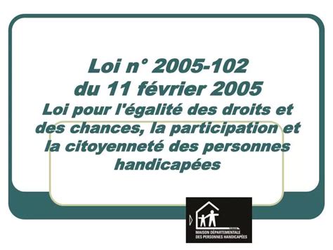 PPT Loi n 2005 102 du 11 février 2005 Loi pour l égalité des droits
