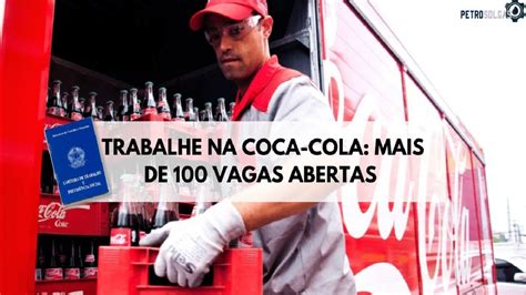 Trabalhe Na Coca Cola Empresa Oferece 110 Vagas Oportunidades Para