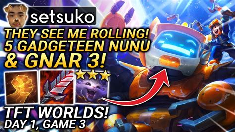 Setsuko S FLAWLESS 5 GADGETEEN NUNU GNAR 3 TFT Worlds Day 1 Game 3
