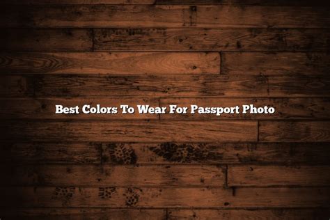 Best Colors To Wear For Passport Photo June 2023 Tomaswhitehouse