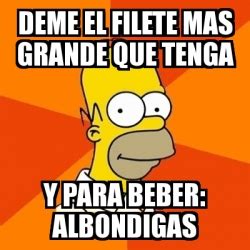 Meme Homer Deme El Filete Mas Grande Que Tenga Y Para Beber