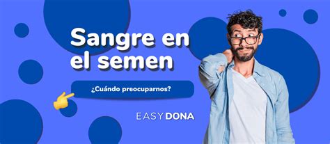 Sangre en el semen Es grave 6 síntomas y tratamiento