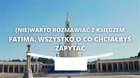 nie WARTO ROZMAWIAĆ Z KSIĘDZEM O Fatimie wszystko o co chciałbyś