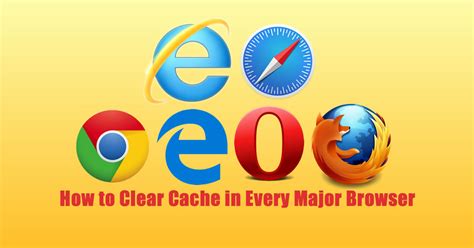 How To Clear Cache In Every Major Browser Digitalbes Limited