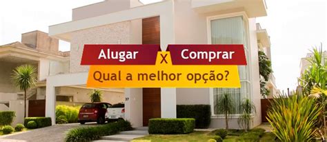 Alugar ou Comprar um Imóvel Qual é a melhor opção