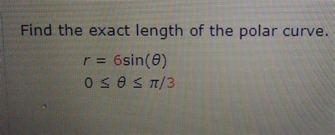 solved find the exact length of the polar curve r 6sin 0