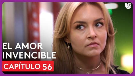 El Amor Invencible Capítulo 56 Resumen YouTube