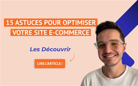 15 Trucs Astuces Pour Optimiser Votre Site E Commerce