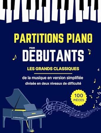 100 PARTITIONS PIANO pour Débutants Les grands classiques de la
