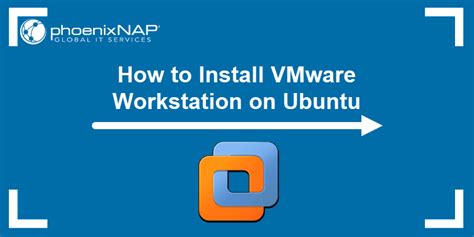 How To Install VMware Workstation On Ubuntu 18 04 PhoenixNAP KB