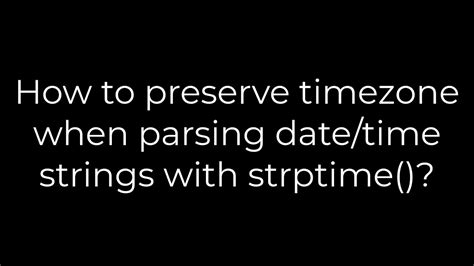 Python How To Preserve Timezone When Parsing Date Time Strings With