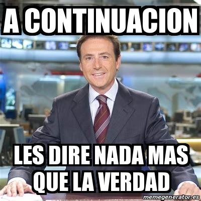 Meme Matias Prats A Continuacion Les Dire Nada Mas Que La Verdad