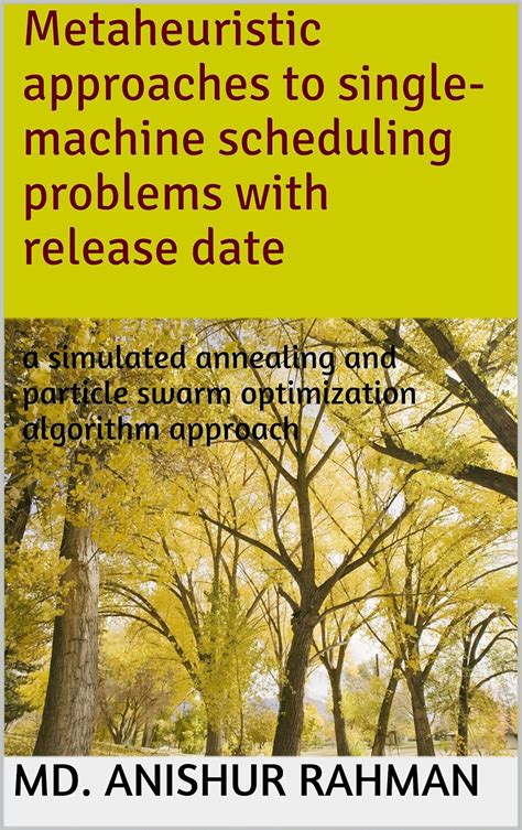 metaheuristic approaches to single machine scheduling problems with release date a simulated