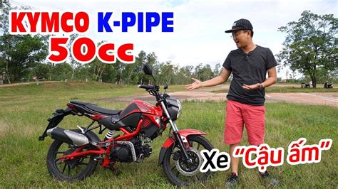 KYMCO K PIPE 50cc Đánh giá chi tiết Xe không cần bằng lái dành cho Cậu