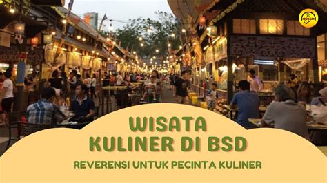Wajib Di Kunjungi Wisata Kuliner Favorit Di BSD Tangerang Selatan