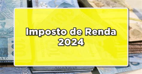 Guia Prático 2024 Entenda as Novas Regras e Mudanças do Imposto de Renda