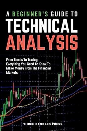 Buy A Beginner S Guide To Technical Analysis From Trends To Trading