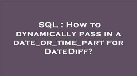 sql how to dynamically pass in a date or time part for datediff youtube