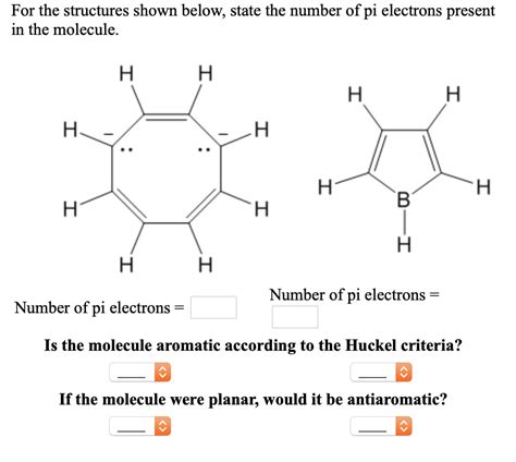 solved for the structures shown below state the number of pi electrons present in the molecule