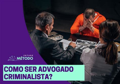 Advogado criminalista o que é e como atuar nessa área