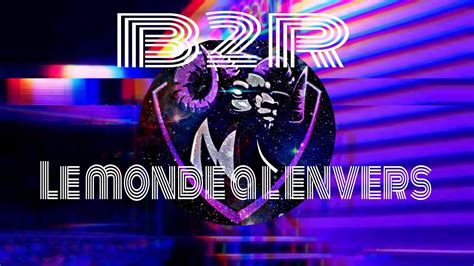 B2R Le Monde L Envers YouTube