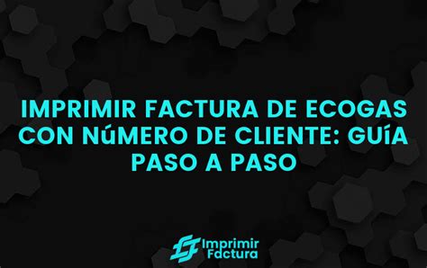 Imprimir Factura Ecogas Con Numero De Cliente Paso A Paso 2024