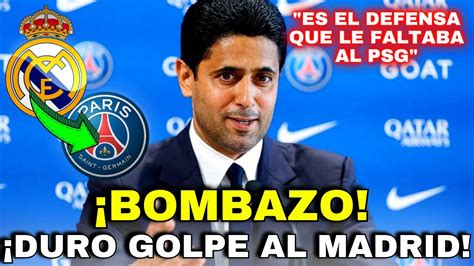 BOMBAZO DE ÚLTIMA HORA PSG FICHARÁ A UN DEFENSA DEL MADRID