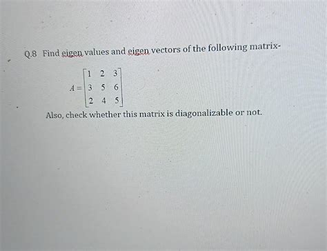 solved q 8 find eigen values and eigen vectors of the