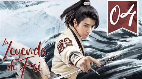 SUB ESPAÑOL Drama Legend of Fei La leyenda de Fei Episodio 04