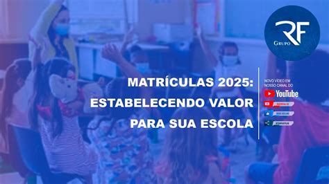 Matrículas 2025 Estabelecendo Valor para Sua Escola YouTube
