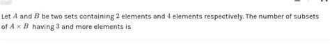 let a and b be two words sets containing 2 elements and 4 elements respectively find the number