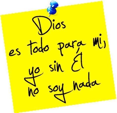Dios Es Todo Para Mi Yo Sin El No Soy Nada Frases Motivacionales