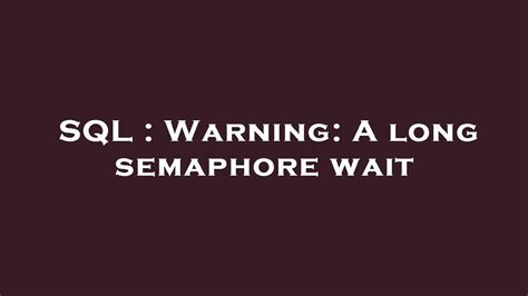 sql warning a long semaphore wait youtube