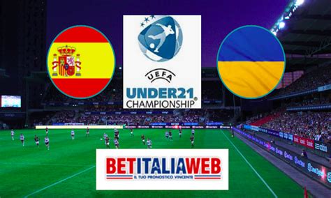 Pronostico Spagna Ucraina 3a Giornata Europei Under 21 Betitaliaweb