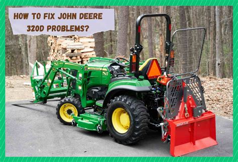 3 Most Common John Deere 320D Problems Troubleshooting Farmer Grows