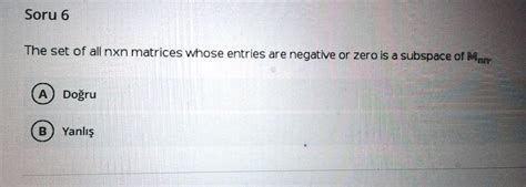 solved the set of all n x n matrices whose entries are negative or zero is a subspace of mnn
