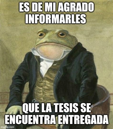 Image Tagged In Es De Mi Agrado Informarles Imgflip