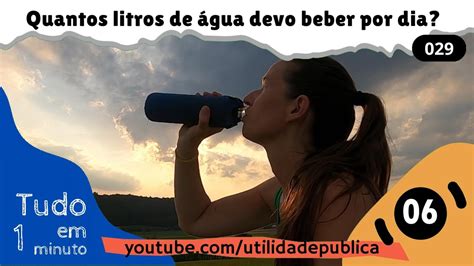 Quantos litros de água devo beber por dia Tudo em um minuto