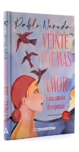 Veinte Poemas De Amor Y Una Cancion Clasicos Ilustrados Neruda De