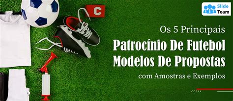 Os Principais Modelos De Propostas De Patroc Nio De Futebol