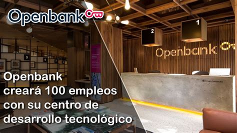 Openbank Abre En Bilbao Un Centro De Desarrollo Tecnol Gico Y Crear