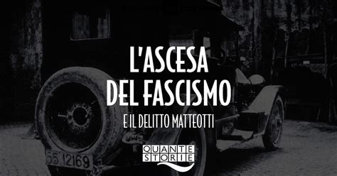 L Ascesa Del Fascismo E Il Delitto Matteotti RaiPlay Sound