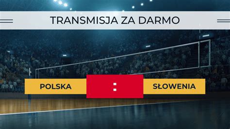 Polska S Owenia Za Darmo Gdzie Ogl Da Siatkarki Transmisja