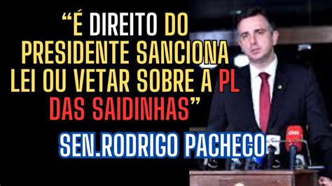 É DIREITO DO PRESIDENTE SANCIONA LEI OU VETAR A PL DAS SAIDINHAS Sen