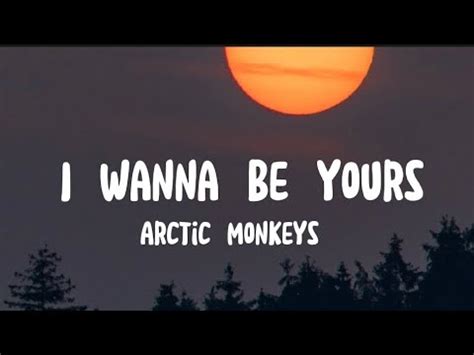 Arctic Monkeys I Wanna Be Yours Lyrics YouTube