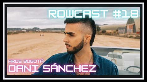 Rowcast 18 Entrevista a DANI SÁNCHEZ Arde Bogotá YouTube