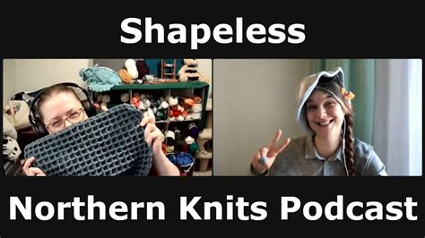 Shapeless Episode Northern Knits Podcast Youtube