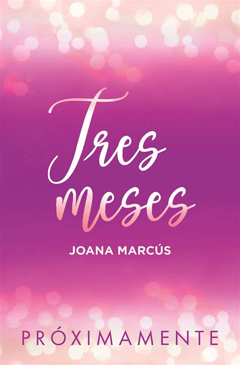 Tres meses Meses a tu lado 3 by Joana Marcús Goodreads